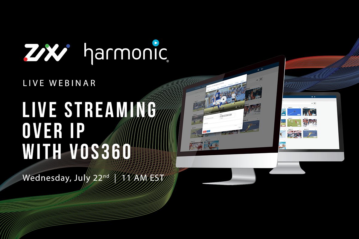 Webinar: Live Streaming Over IP with Harmonic and Zixi