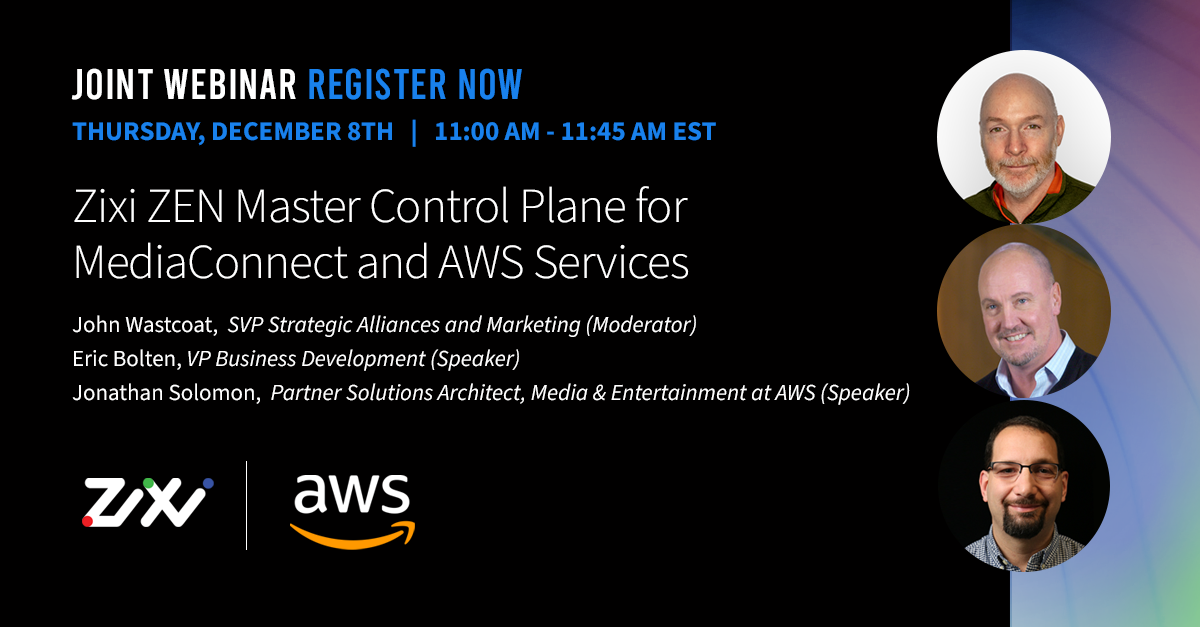 Zixi ZEN Master for MediaConnect and AWS Services Webinar