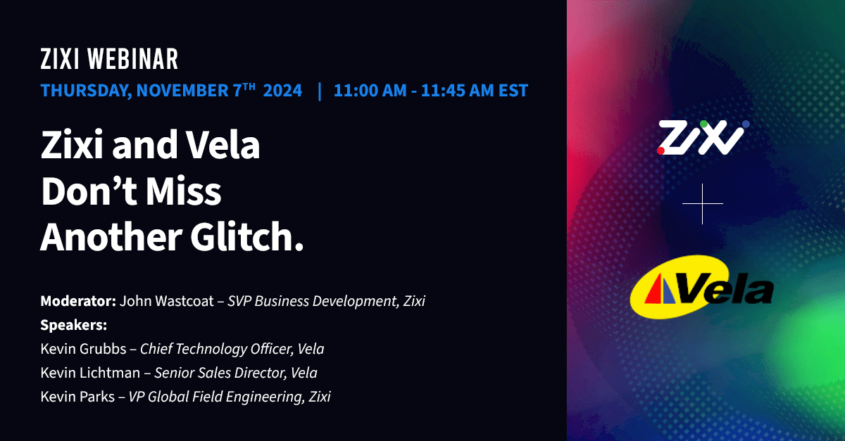 Zixi + Vela Webinar: Don't Miss Another Glitch. - Zixi